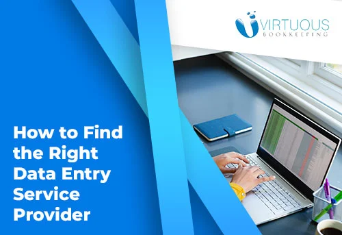 How to Find the Right Data Entry Service Provider | Virtuous Bookkeeping